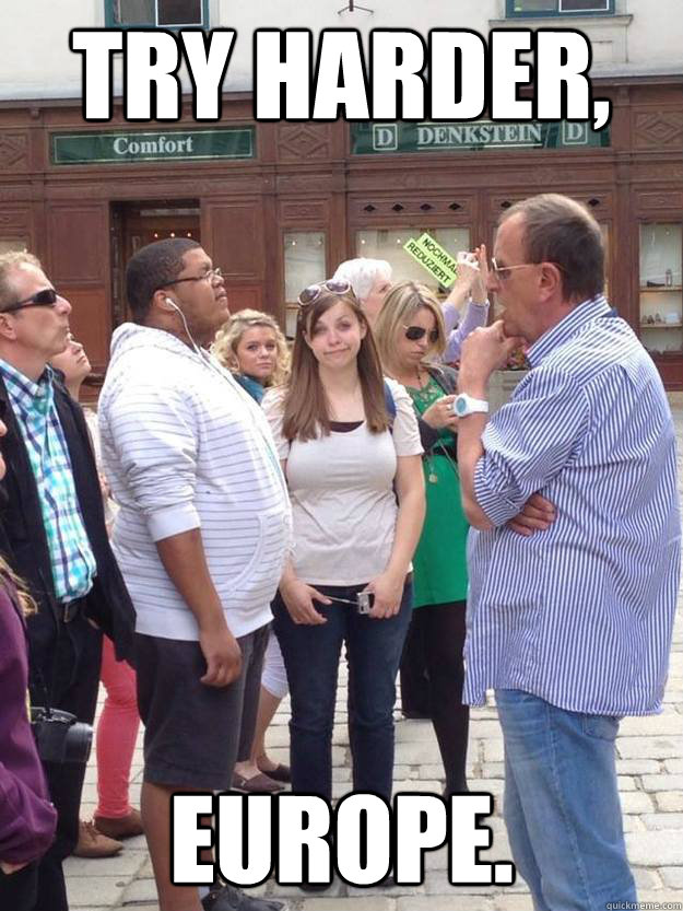 Try harder, Europe. - Lil Suzie Sasspants - quickmeme