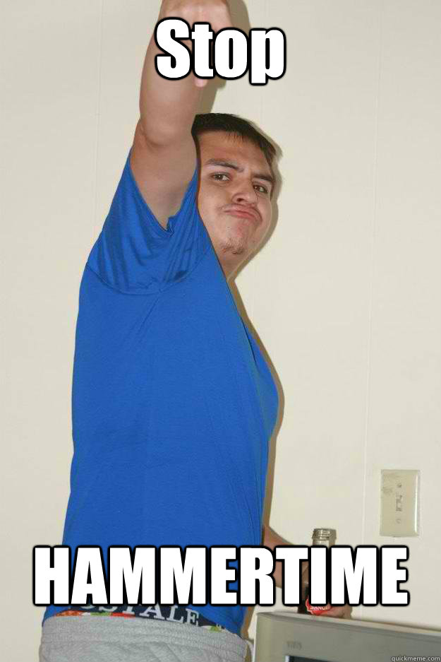 Stop HAMMERTIME - Misc - quickmeme