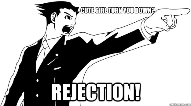 cute girl turn you down? rejection! - Misc - quickmeme