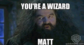 You're a Wizard Matt - Misc - quickmeme