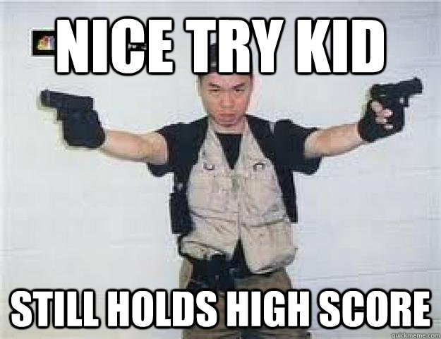 Nice try kid still holds high score - Misc - quickmeme