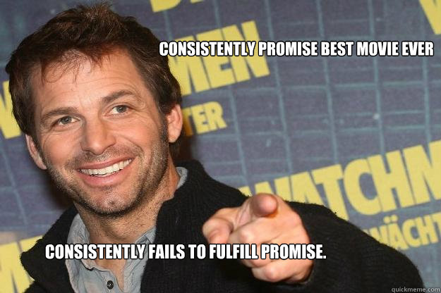 Consistently promise best movie ever COnsistently fails to fulfill promise. - Misc - quickmeme