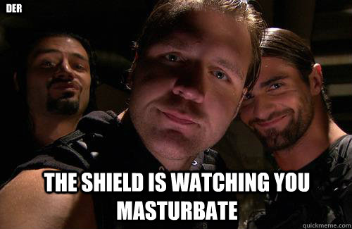 THE SHIELD IS WATCHING YOU MASTURBATE DER - Misc - quickmeme