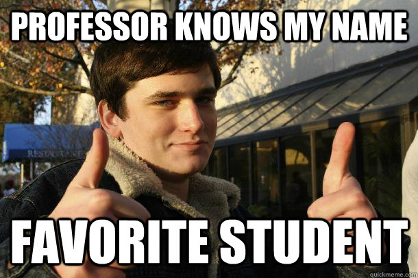 professor knows my name favorite student - Inflated sense of worth Kid - quickmeme