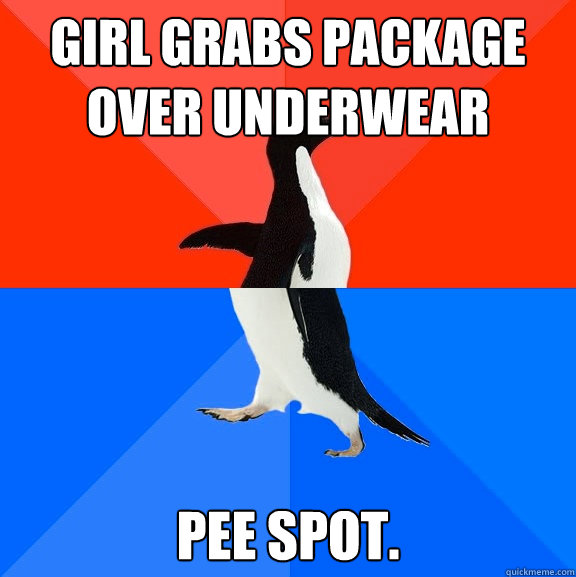 girl grabs package over underwear pee spot. - Socially Awesome Awkward Penguin - quickmeme