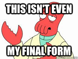 This isn't even my final form - Misc - quickmeme