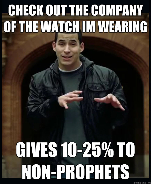check out the company of the watch im wearing gives 10-25% to non-prophets - Misc - quickmeme