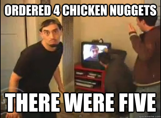 Ordered 4 chicken nuggets there were five - Misc - quickmeme