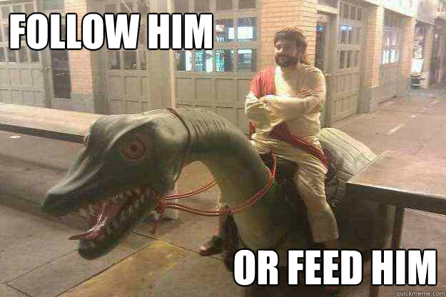 Follow him Or feed him - Dino jesus - quickmeme