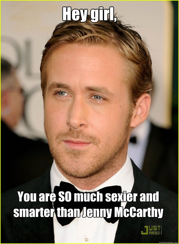 Hey Girl You Are So Much Sexier And Smarter Than Jenny Mccarthy Misc Quickmeme
