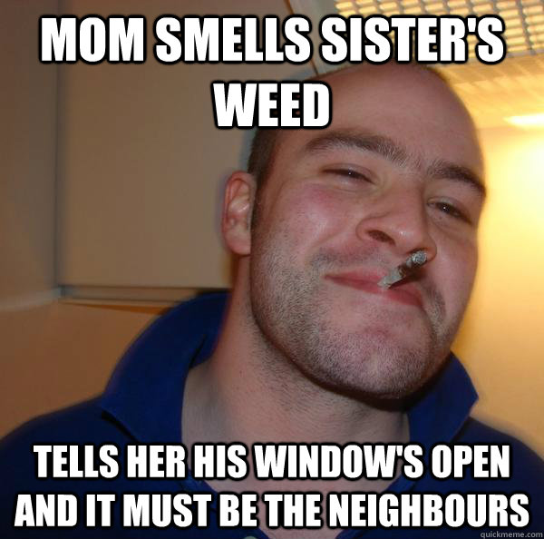 mom smells sister's weed tells her his window's open and it must be the neighbours - Misc ...