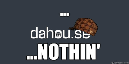 nothin' - Scumbag Dahouse - quickmeme