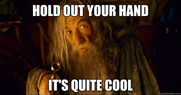 Hold out your hand It's quite cool - Misc - quickmeme