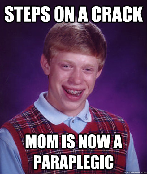 Steps on a crack mom is now a paraplegic - Misc - quickmeme