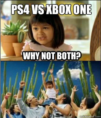 PS4 vs XBox One Why not both? - Misc - quickmeme