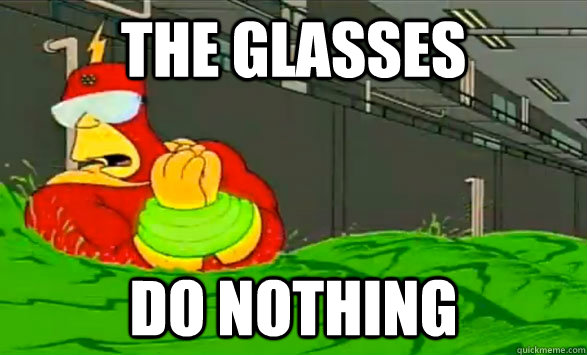The glasses do nothing - Misc - quickmeme