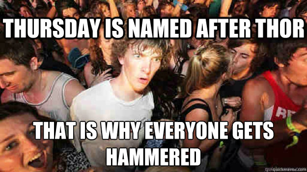 Thursday is named after Thor That is why everyone gets hammered - Misc - quickmeme