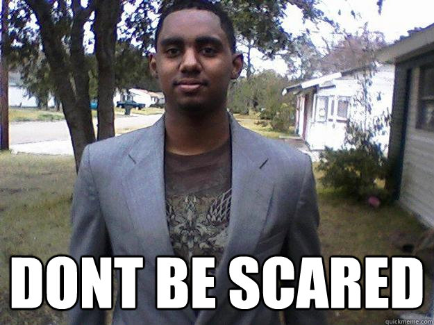 dont be scared - Rat Piss Nigger Squabler - quickmeme