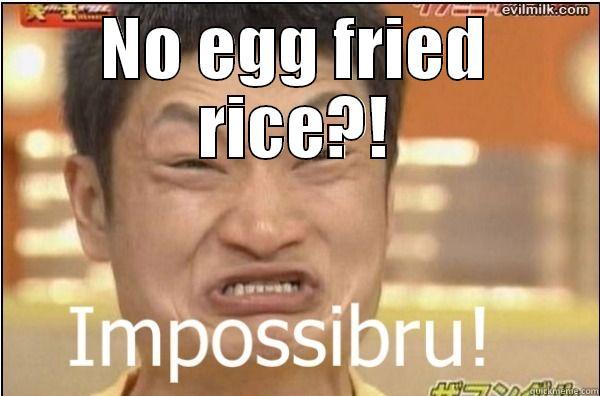 NO EGG FRIED RICE?! - quickmeme