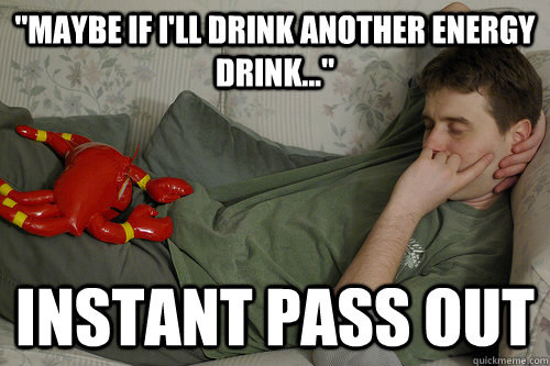 "Maybe if i'll drink another energy drink..." instant pass out - european nba fan - quickmeme