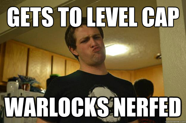 gets to level cap warlocks nerfed - First World Greg Problems - quickmeme