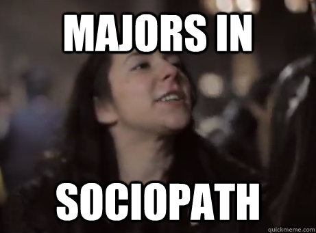 Majors in sociopath - Misc - quickmeme