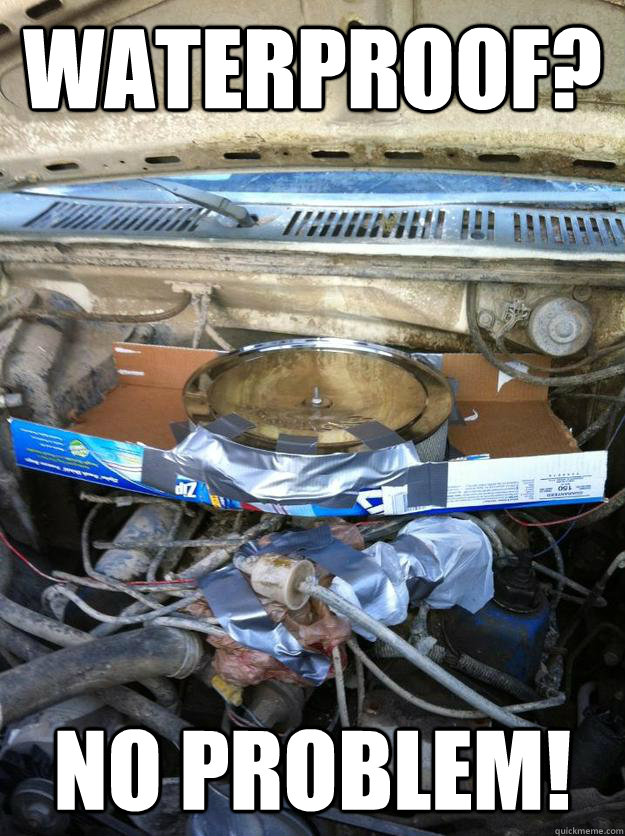 Waterproof? No problem! - Redneck waterproofing - quickmeme