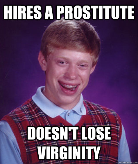 Hires a prostitute doesn't lose virginity - Misc - quickmeme