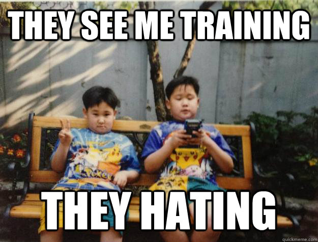 they see me training they hating - Misc - quickmeme