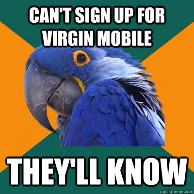 can't sign up for virgin mobile They'll know - Paranoid Parrot - quickmeme