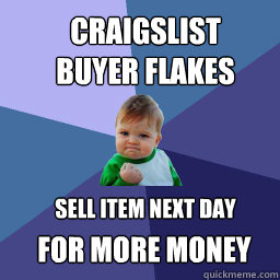 craigslist buyer flakes sell item next day for more money - Sucess Kid - quickmeme