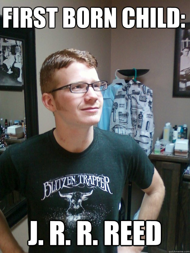 First born child: J. r. r. Reed - Four-Eyed Ginger - quickmeme