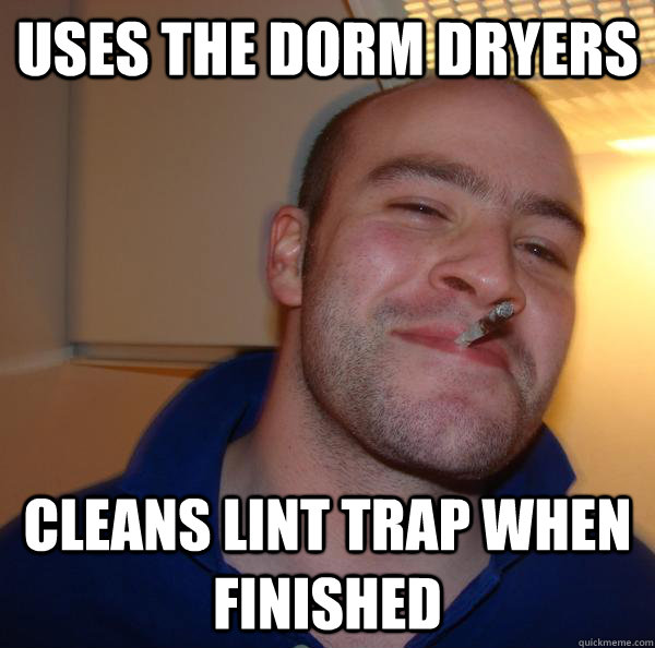 Uses the dorm dryers Cleans lint trap when finished - Misc - quickmeme
