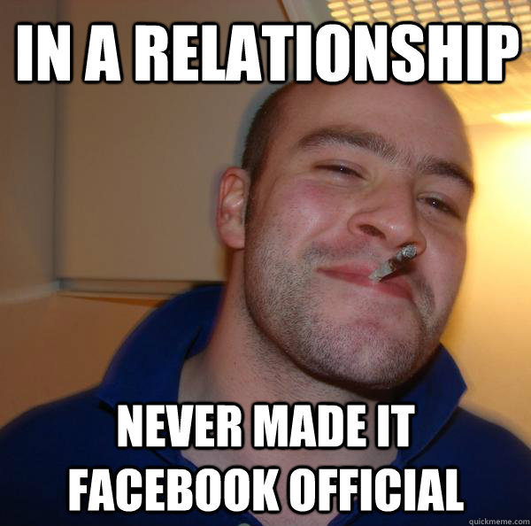 In a relationship Never made it Facebook official - Misc - quickmeme