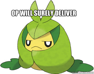 OP will surely deliver - Patient Swadloon - quickmeme