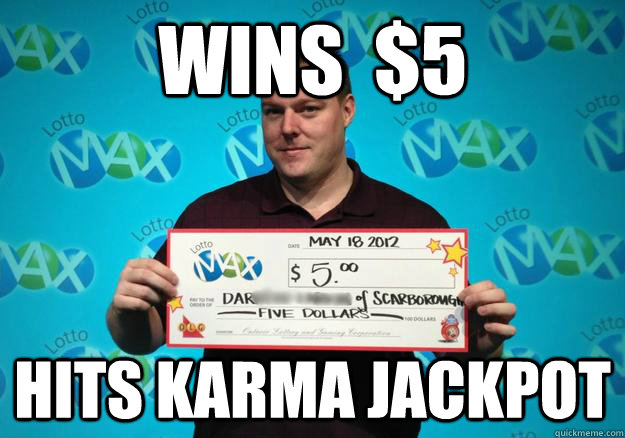 wins $5 Hits Karma jackpot - Big winner - quickmeme