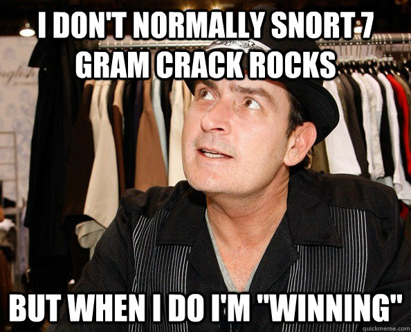 I don't normally snort 7 gram crack rocks But when i do I'm "winning" - Misc - quickmeme