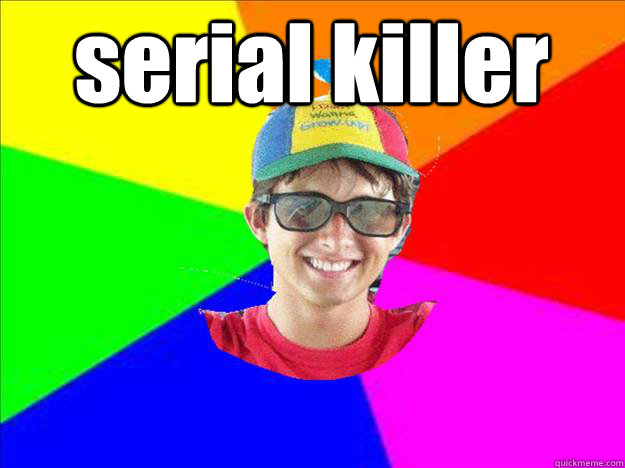serial killer - Quirky Kid Conrad - quickmeme