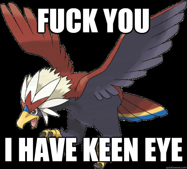 Fuck you I have keen eye - Misc - quickmeme