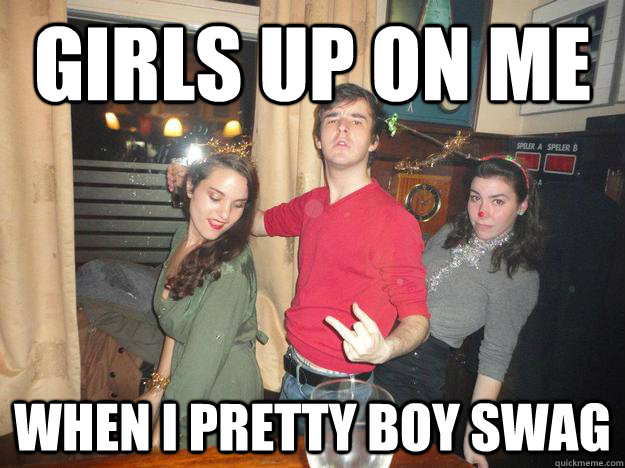 girls up on me when i pretty boy swag - pretty boy swag - quickmeme