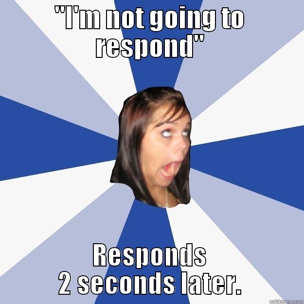 "I'm not going to respond" - quickmeme