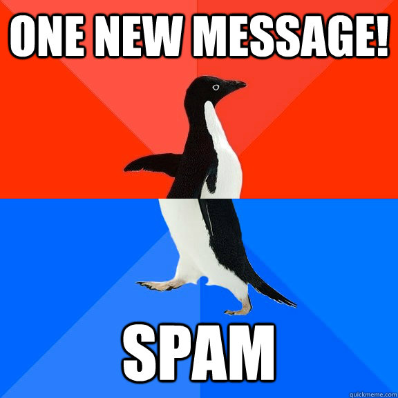 One new message! spam - Socially Awesome Awkward Penguin - quickmeme