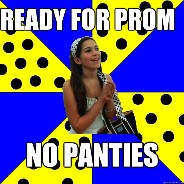 Ready for prom no panties - Misc - quickmeme