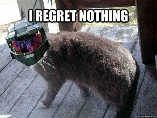 I REgret nothing - Misc - quickmeme