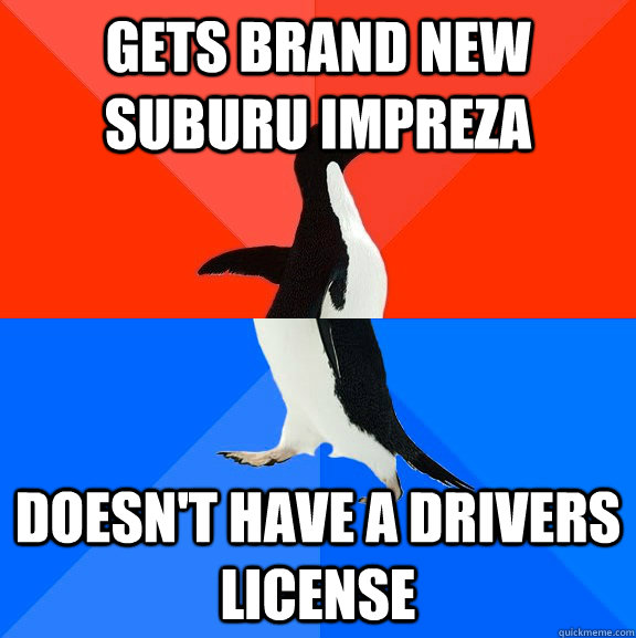 Gets Brand new suburu impreza doesn't have a drivers license - Socially Awesome Awkward Penguin ...