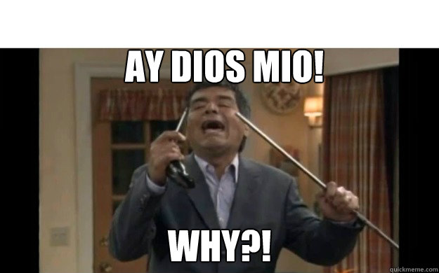 Ay Dios Mio WHY OMG WHY Quickmeme ay-dios-mio-why-omg-why-quickmeme