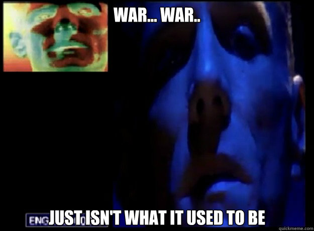 War... War.. Just isn't what it used to be - War never changes vs. War changes - quickmeme