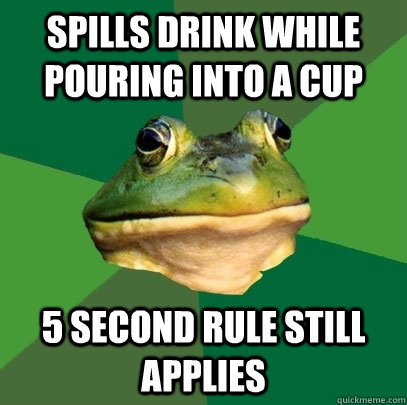 Spills drink while pouring into a cup 5 second rule still applies - Fowl bachelor frog takes a ...