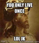 you only live once lol jk - Hockey Troll Jesus - quickmeme