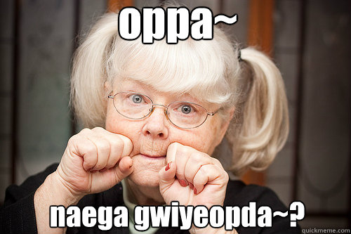 oppa~ naega gwiyeopda~? - Aegyo granny - quickmeme